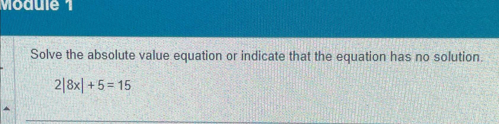 Solved Solve the absolute value equation or indicate that | Chegg.com