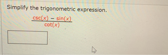 Solved Simplify the trigonometric expression. csc(x) = | Chegg.com