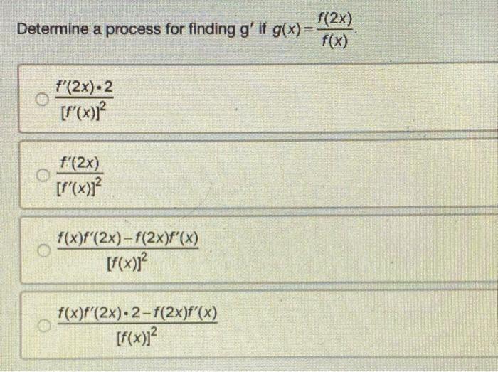 Solved Determine a process for finding g′ if g(x)=f(x)f(2x). | Chegg.com