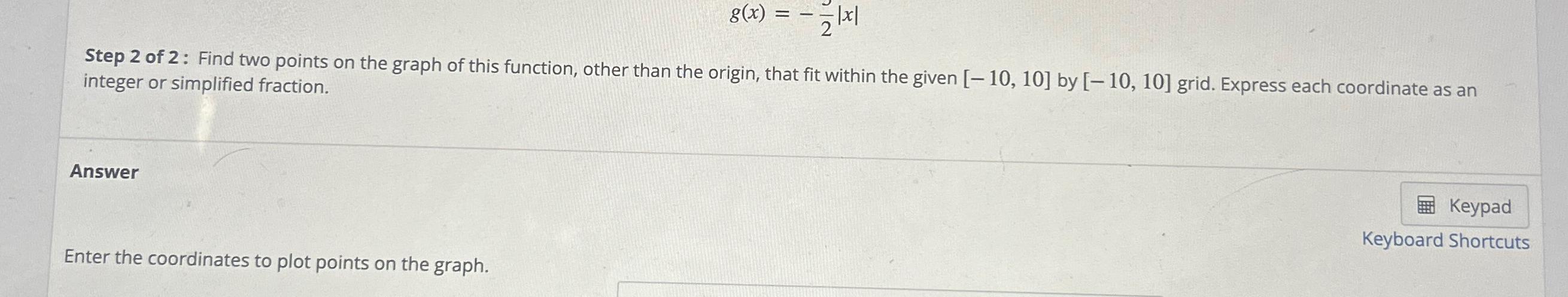 Solved g(x)=-32|x|Step 2 ﻿of 2: Find two points on the graph | Chegg.com