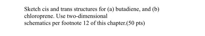 Solved Sketch cis and trans structures for (a) butadiene, | Chegg.com
