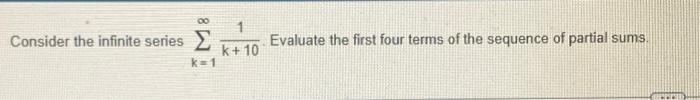 Solved Consider the infinite series ∑k=1∞k+101. Evaluate the | Chegg.com