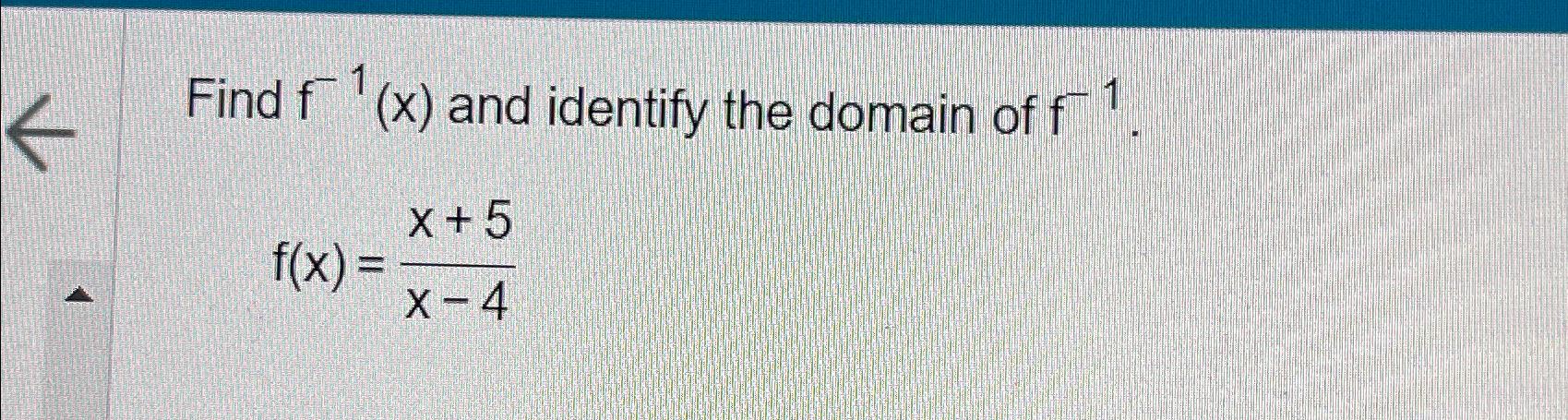 Solved Find f-1(x) ﻿and identify the domain of | Chegg.com