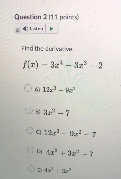 Solved Find the derivative. f(x)=3x4−3x3−2 A) 12x3−9x2 B) | Chegg.com