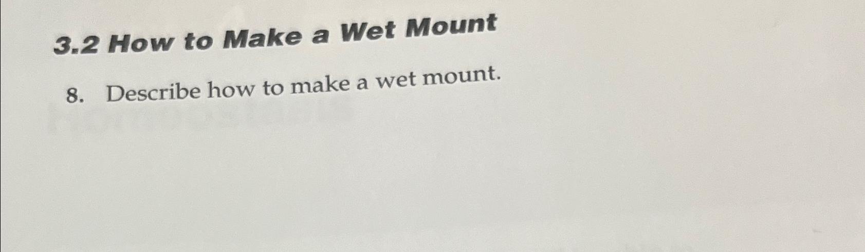 Solved 3.2 ﻿How to Make a Wet Mount8. ﻿Describe how to make | Chegg.com