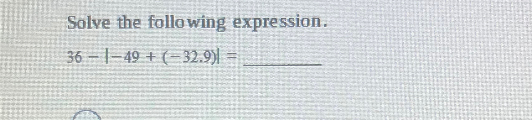 Solved Solve the following expression.36-|-49+(-32.9)|= | Chegg.com