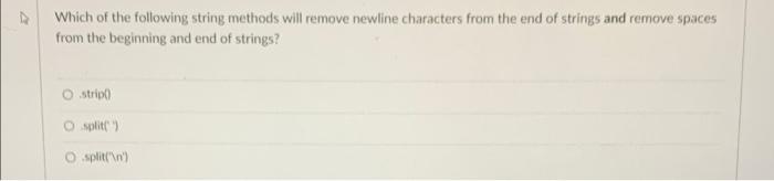 Solved Which of the following string methods will remove | Chegg.com