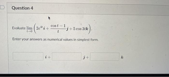 Solved Evaluate limt→0(2e4ti+tcost−1j+5cos3tk) Enter your | Chegg.com