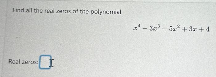 Solved Find all of the zeros of the following polynomial and | Chegg.com