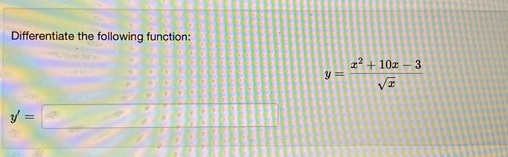 Solved Differentiate the following function:y=x2+10x-3x2y'= | Chegg.com