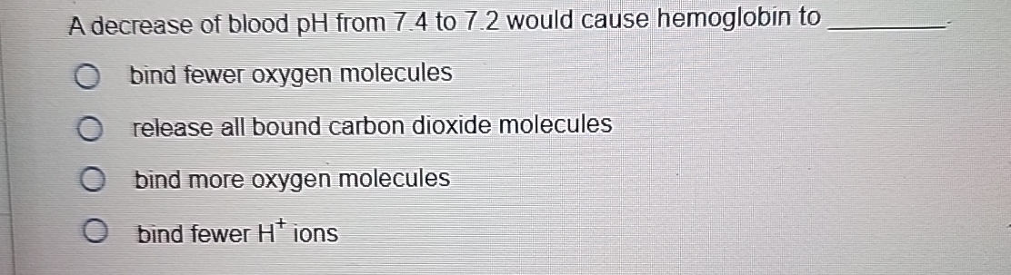 Solved A decrease of blood pH from 7.4 ﻿to 7.2 ﻿would cause | Chegg.com