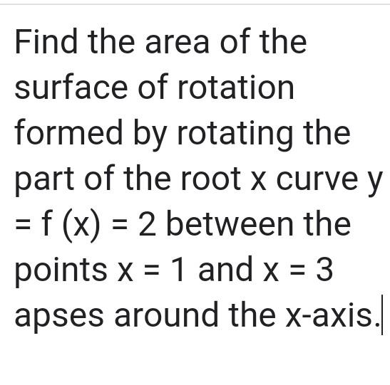 Solved Find the area of the surface of rotation formed by | Chegg.com