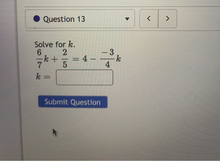 Solved Question 13 . 3 Solve for k. 6 2 -kt = 4 - 7 5 k | Chegg.com