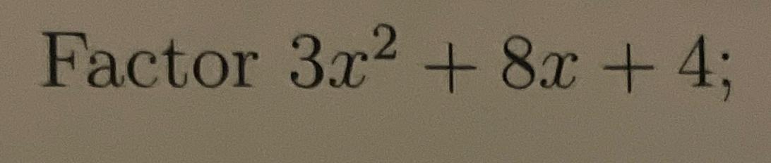 Solved Factor 3x2+8x+4 | Chegg.com