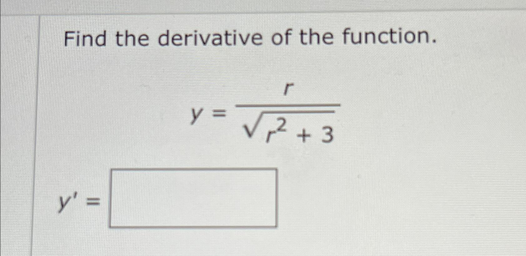Solved Find the derivative of the function.y=rr2+32y'= | Chegg.com
