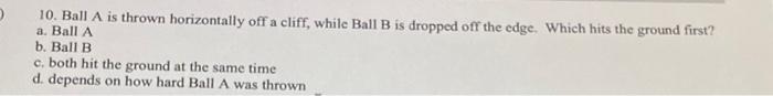 Solved 10. Ball A is thrown horizontally off a cliff, while | Chegg.com