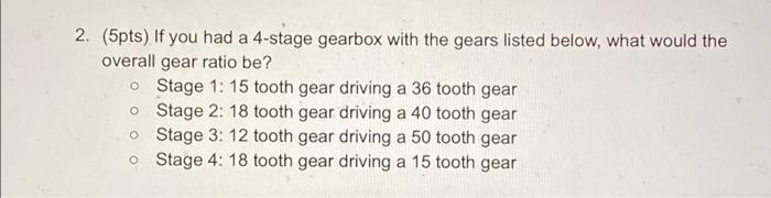 Solved 2. (5pts) If you had a 4-stage gearbox with the gears | Chegg.com