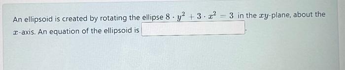 Solved An ellipsoid is created by rotating the ellipse | Chegg.com