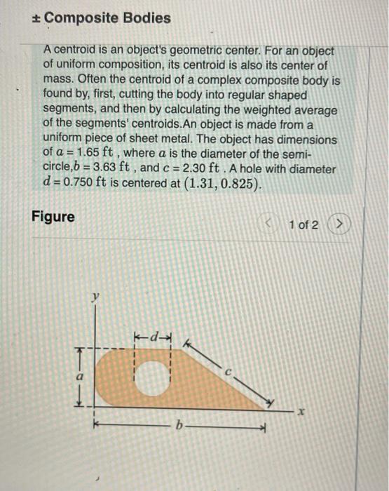Solved Composite Bodies A centroid is an object's geometric | Chegg.com