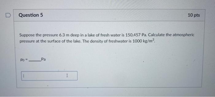 Solved Suppose the pressure 6.3 m deep in a lake of fresh | Chegg.com