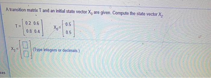 Solved A transition matrix T and an initial state vector X, | Chegg.com