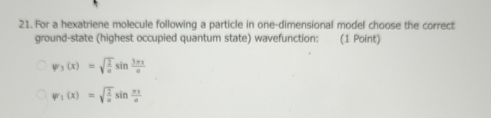 Solved 21. For a hexatriene molecule following a particle in | Chegg.com
