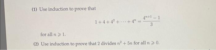 Solved (1) Use induction to prove that 1+4+42+⋯+4n=34n+1−1 | Chegg.com