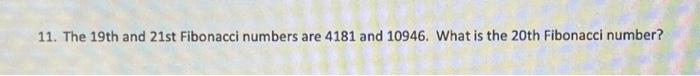 Solved 11. The 19th and 21st Fibonacci numbers are 4181 and | Chegg.com