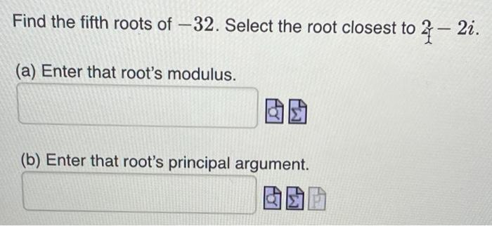 Solved Find the fifth roots of -32. Select the root closest | Chegg.com