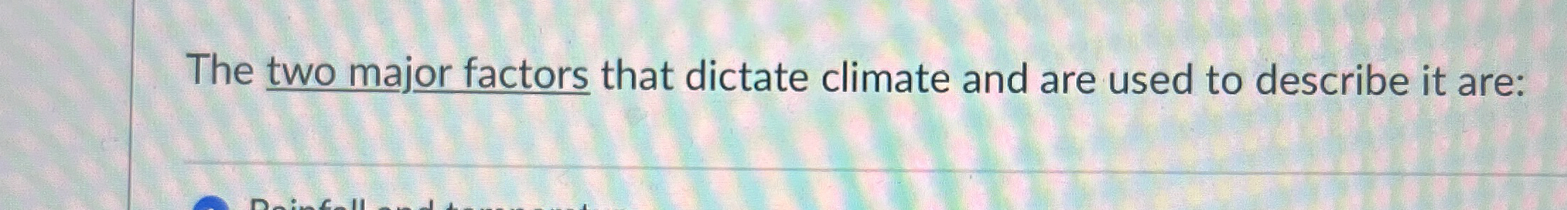 Solved The two major factors that dictate climate and are | Chegg.com