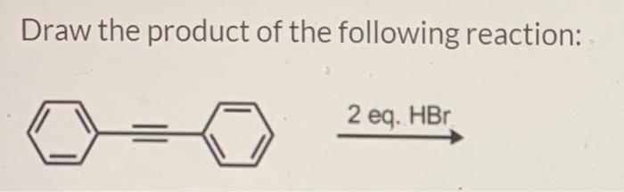 Solved Draw the product of the following reaction: 2 eq. HBO | Chegg.com