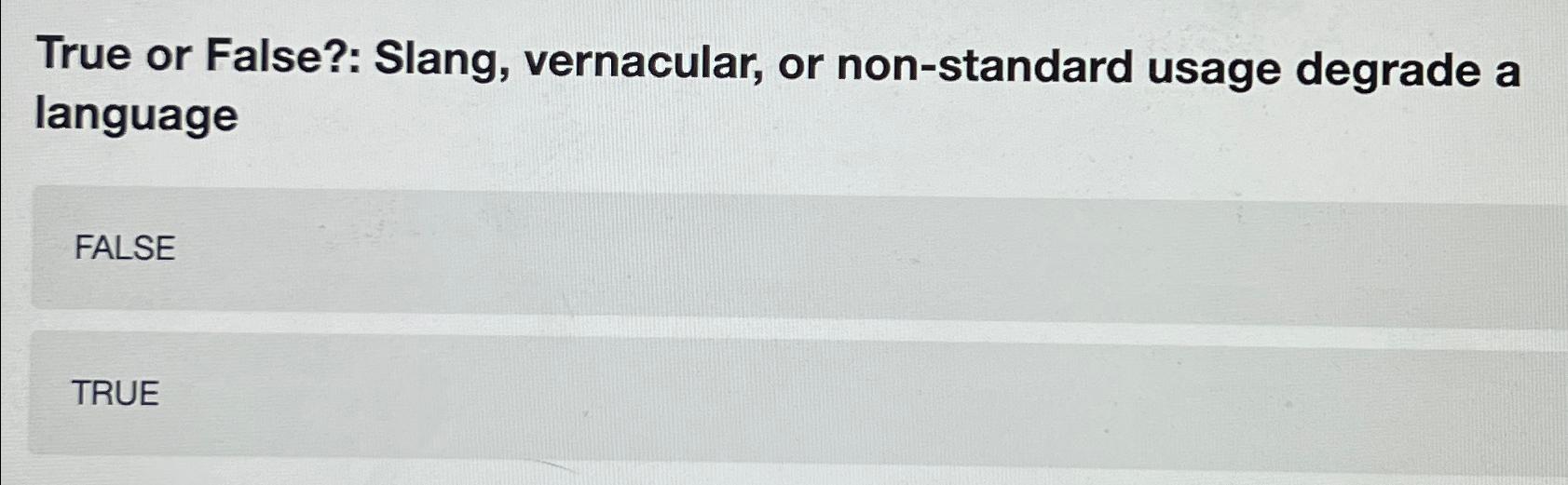 Solved True or False?: Slang, vernacular, or non-standard | Chegg.com