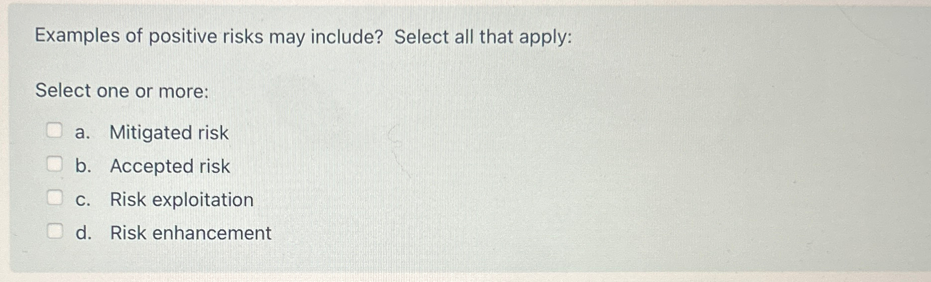 Solved Examples of positive risks may include? Select all | Chegg.com
