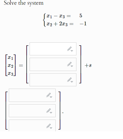 Solved Solve the systemx1-x3=5x2+2x3=-1[x1x2x3]=[ ]+s | Chegg.com