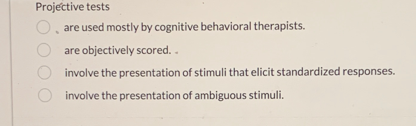 Projective testsare used mostly by cognitive | Chegg.com