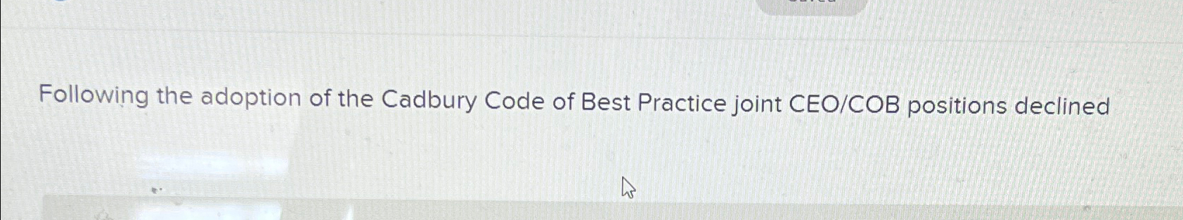 Solved Following the adoption of the Cadbury Code of Best | Chegg.com