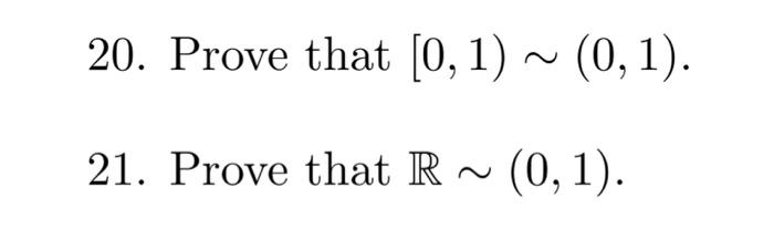Solved 20. Prove that (0, 1) ~ (0,1). 21. Prove that R ~ | Chegg.com