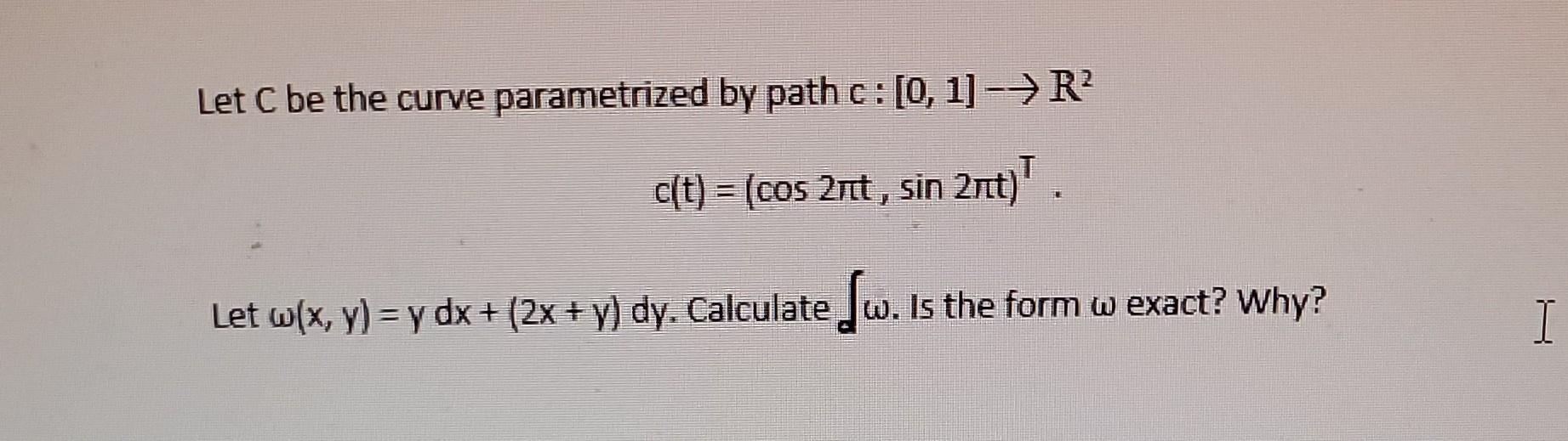 Solved Let C be the curve parametrized by path c:[0,1]→R2 | Chegg.com