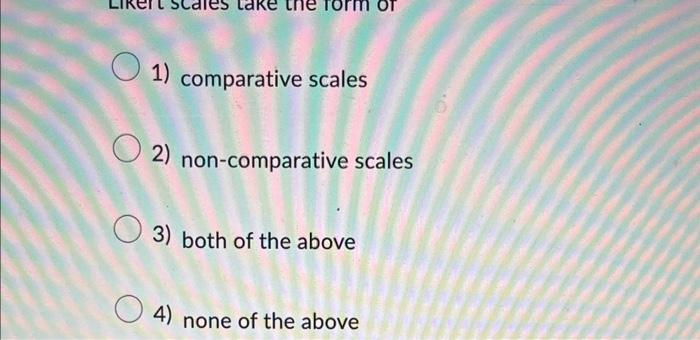 Solved 1) comparative scales 2) non-comparative scales 3) | Chegg.com