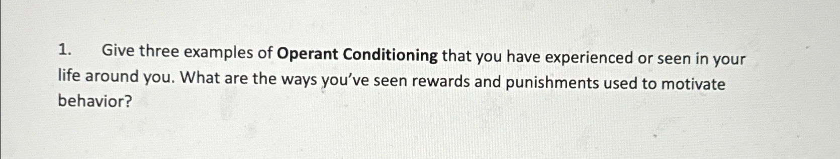 Solved Give three examples of Operant Conditioning that you | Chegg.com