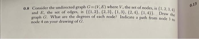 Solved 0.8 Consider the undirected graph G=(V,E) where V, | Chegg.com
