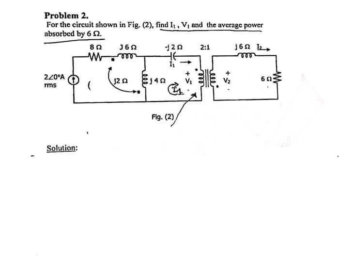 Solved Problem 2. For the circuit shown in Fig. (2), find | Chegg.com