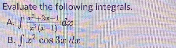 Solved Evaluate the following integrals. A. S 2²+2x-1 dx | Chegg.com