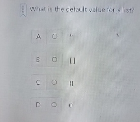 Solved What is the default value for a list?AB []c(1)D0 | Chegg.com