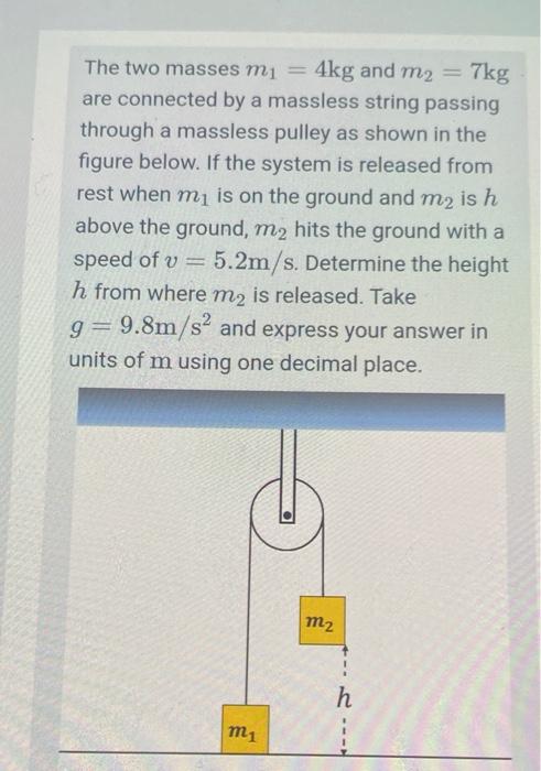 Solved The two masses m1=4 kg and m2=7 kg are connected by a | Chegg.com