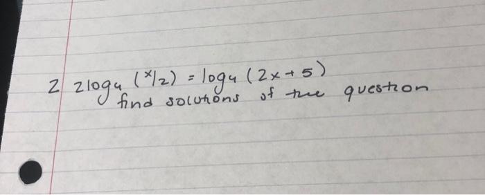 Solved N zloga (1/2) - logu (2x + 5) find solutions of the | Chegg.com