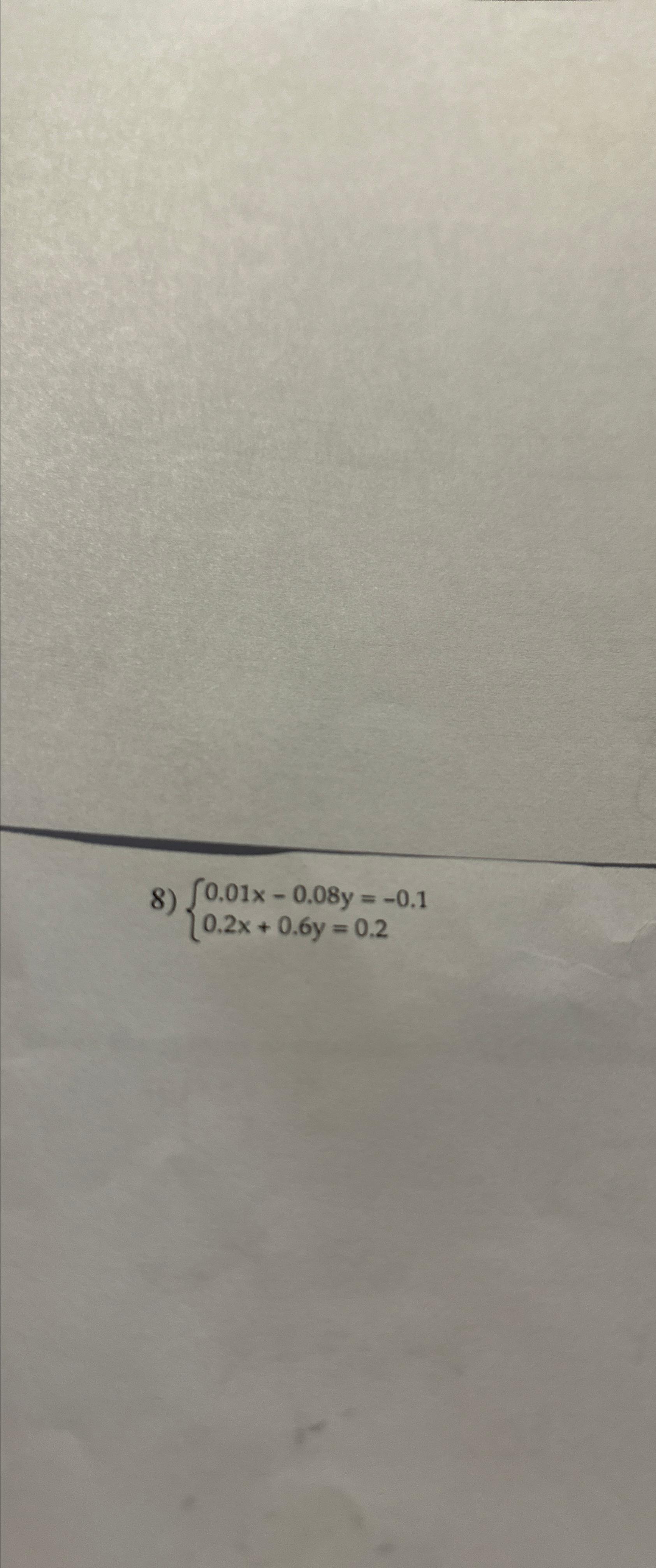 Solved 0.01x-0.08y=-0.10.2x+0.6y=0.2 | Chegg.com