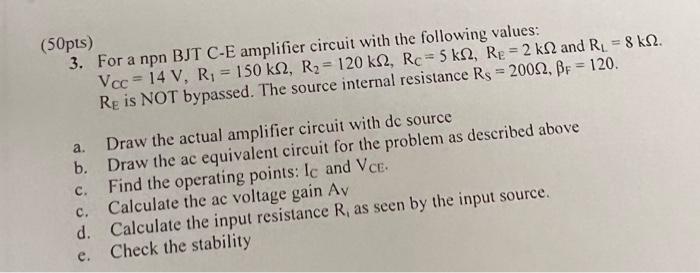 Solved - (50pts) 3. For a npn BJT C-E amplifier circuit with | Chegg.com