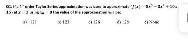 Q1. If a 4th order Taylor Series approximation was | Chegg.com