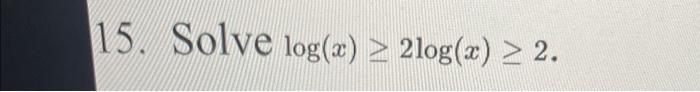 Solved 5. Solve log(x)≥2log(x)≥2. | Chegg.com